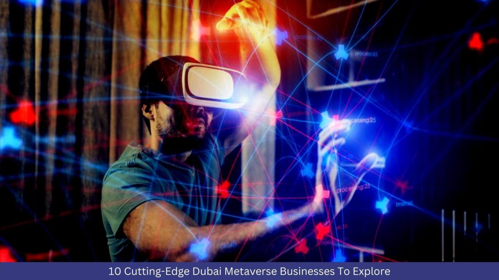 10 cutting-edge Dubai Metaverse businesses worth exploring - UAE Times ...